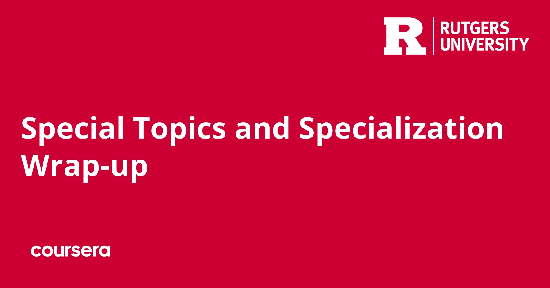 Special Topics and Specialization Wrap-up | Coursera