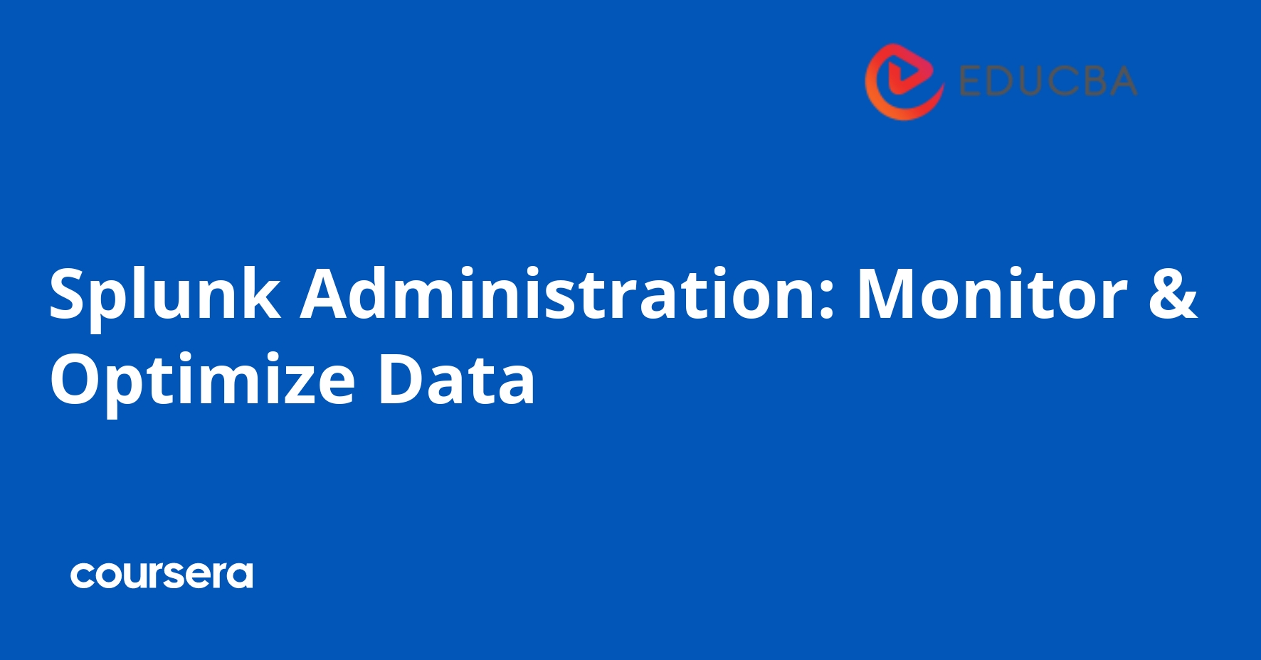 Splunk Administration: Monitor & Optimize Data | Coursera