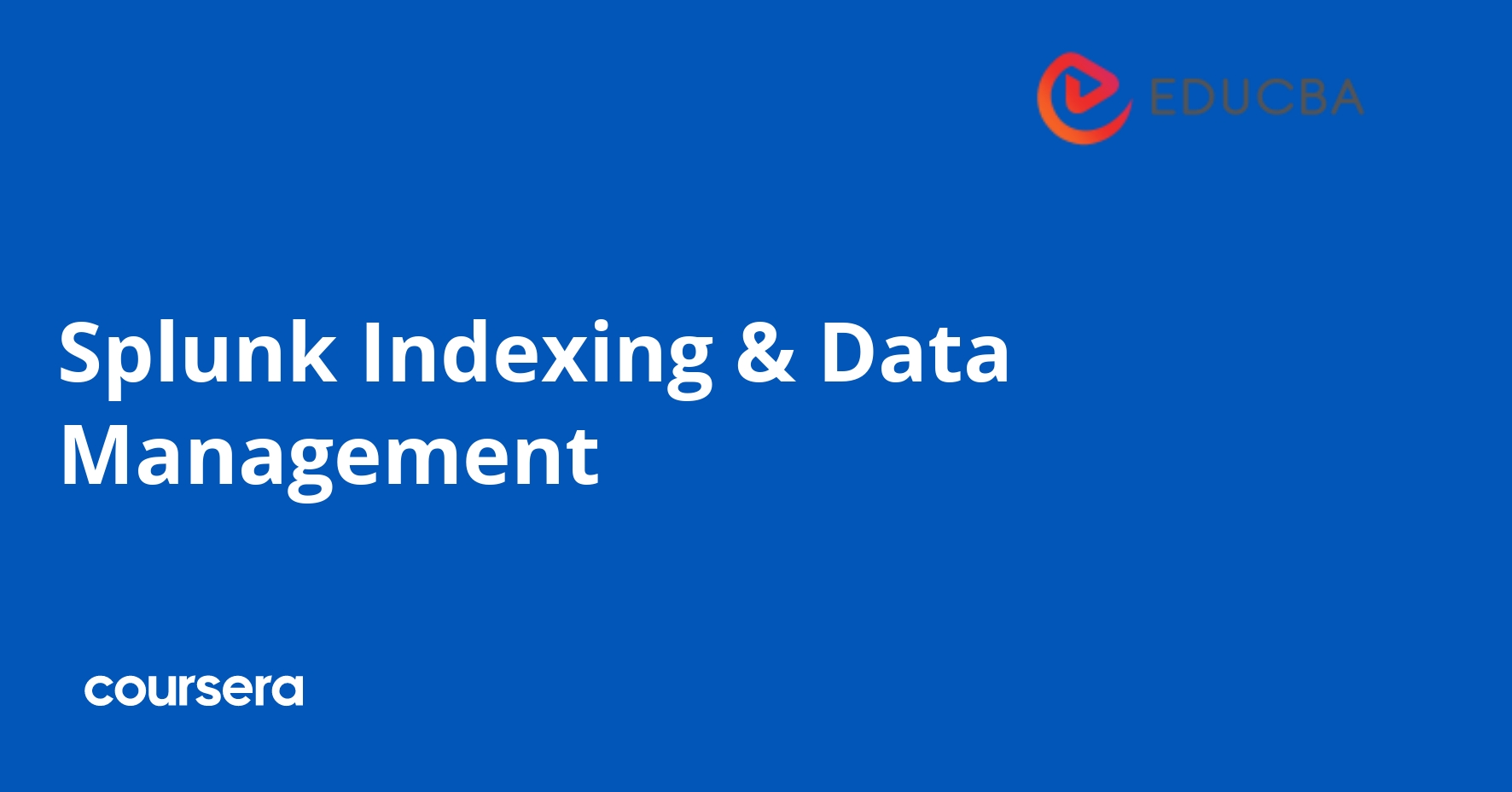 Splunk Indexing & Data Management | Coursera