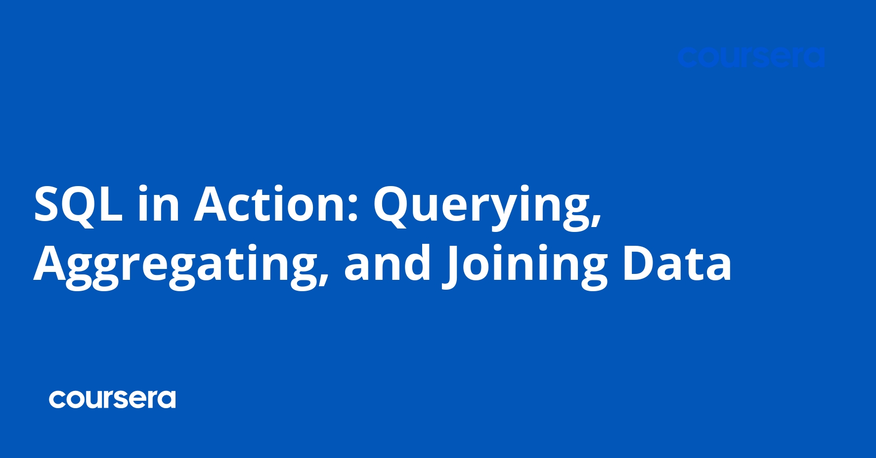 SQL in Action: Querying, Aggregating, and Joining Data | Coursera