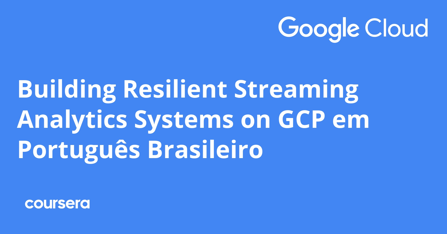 Building Resilient Streaming Analytics Systems On Gcp Em Português Brasileiro Coursera