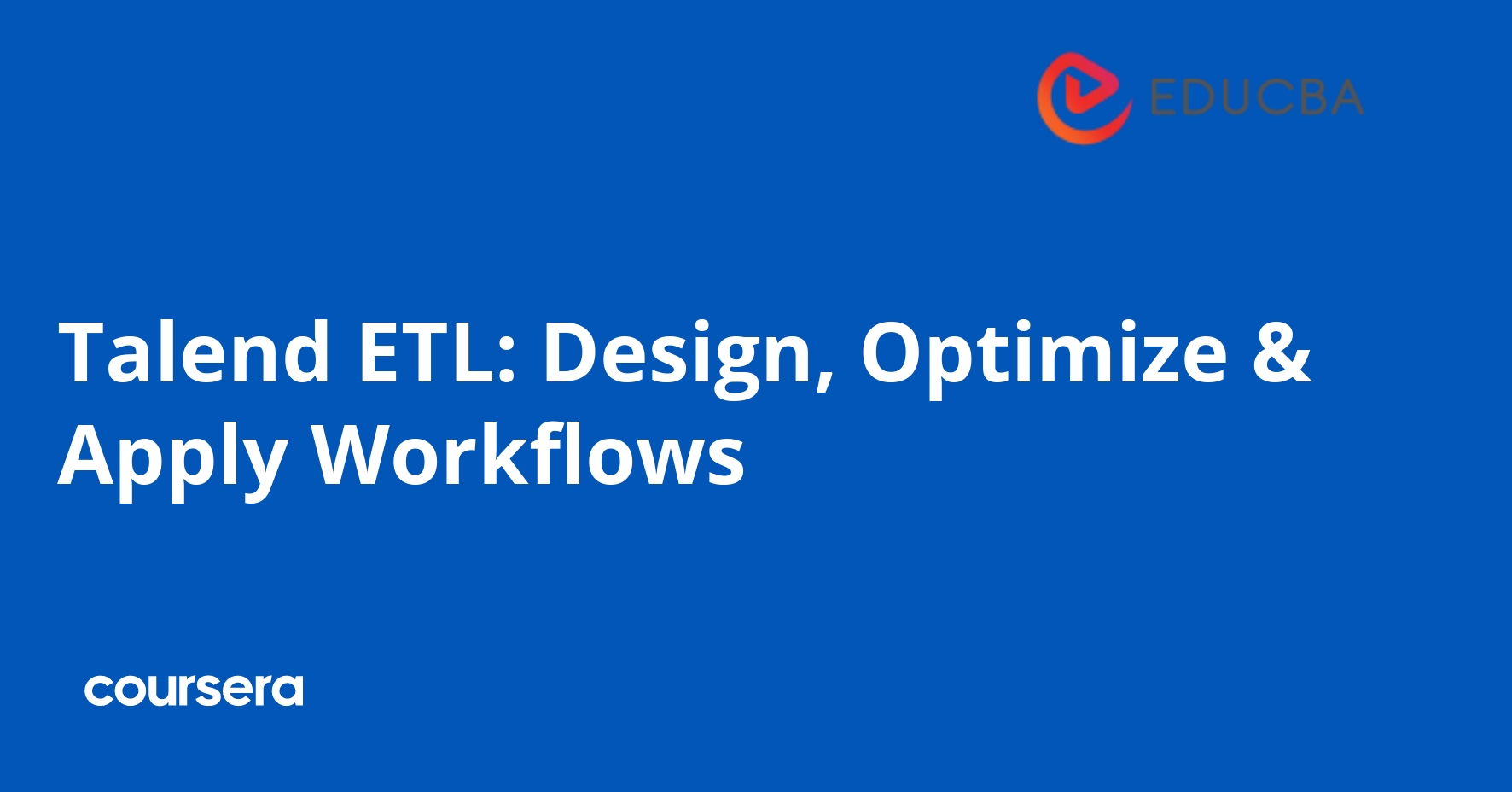 Talend ETL: Design, Optimize & Apply Workflows | Coursera