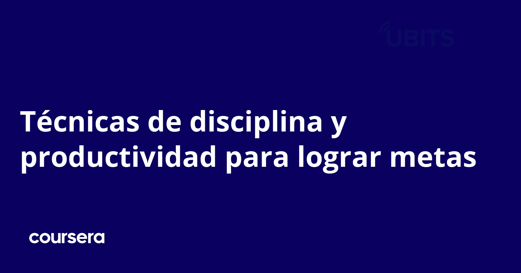 Técnicas de disciplina y productividad para lograr metas | Coursera