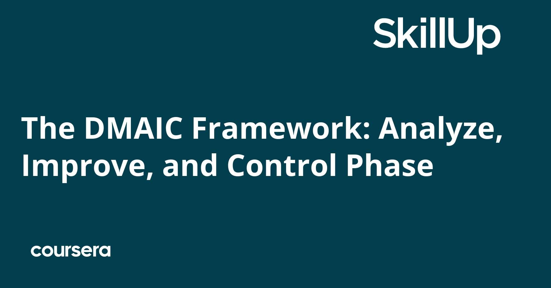 The DMAIC Framework: Analyze, Improve, and Control Phase | Coursera