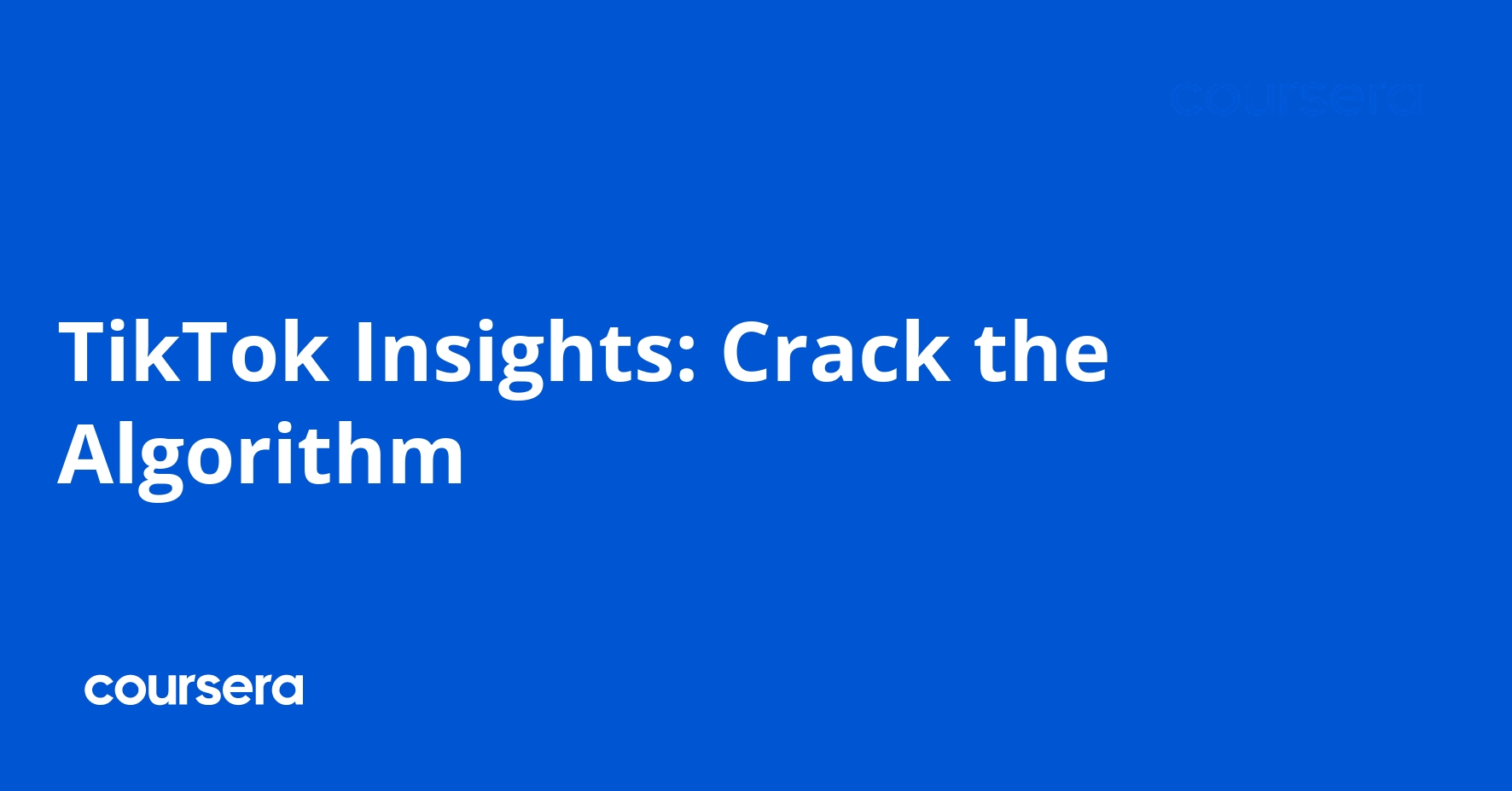 TikTok Insights: Crack the Algorithm | Coursera
