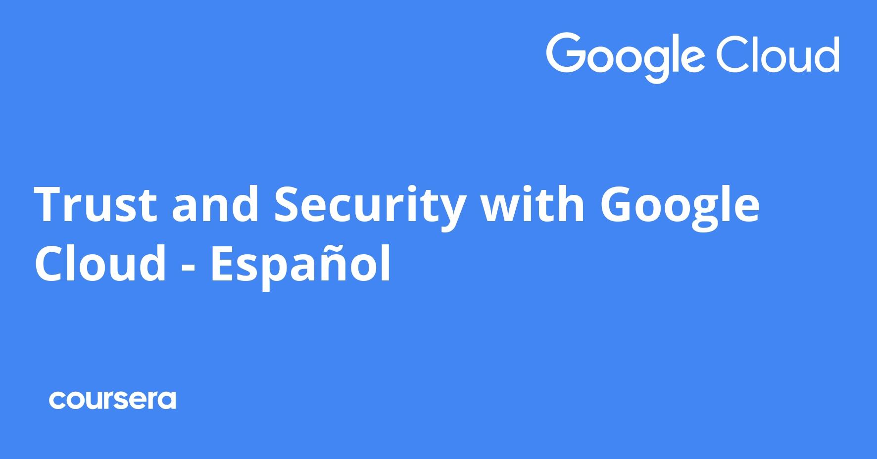 Trust and Security with Google Cloud - Español | Coursera