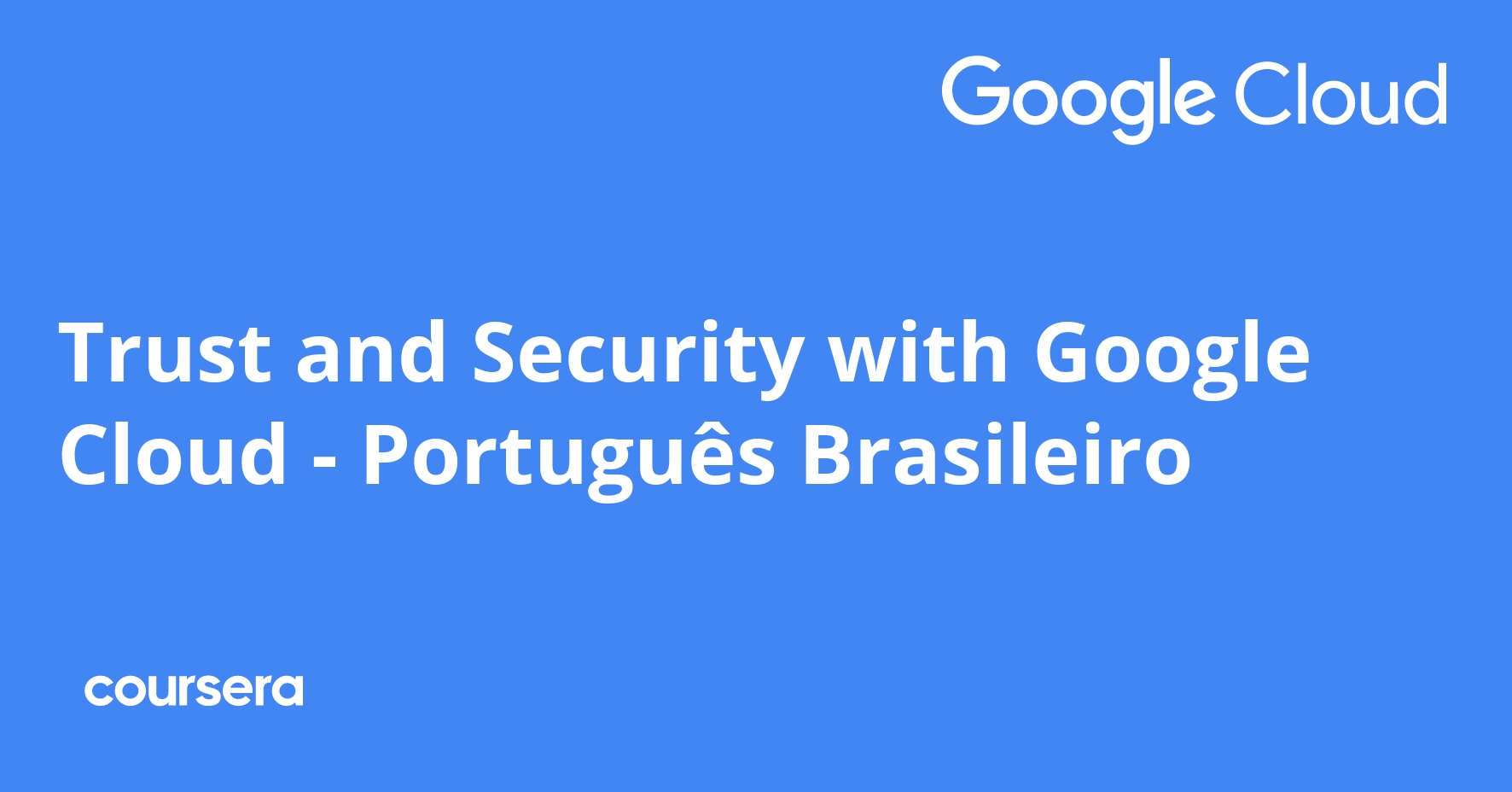 Trust and Security with Google Cloud - Português Brasileiro | Coursera