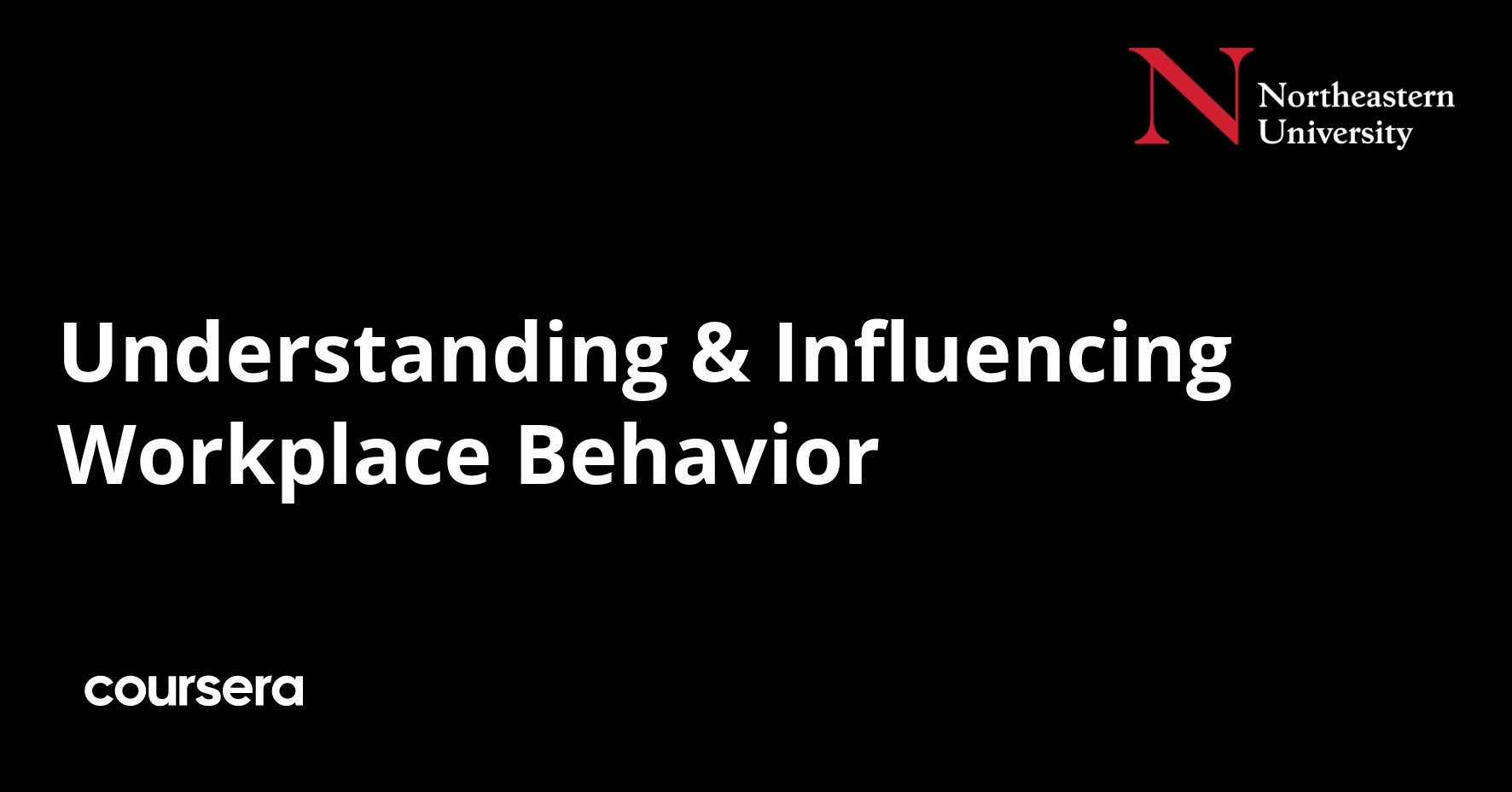 Understanding & Influencing Workplace Behavior | Coursera