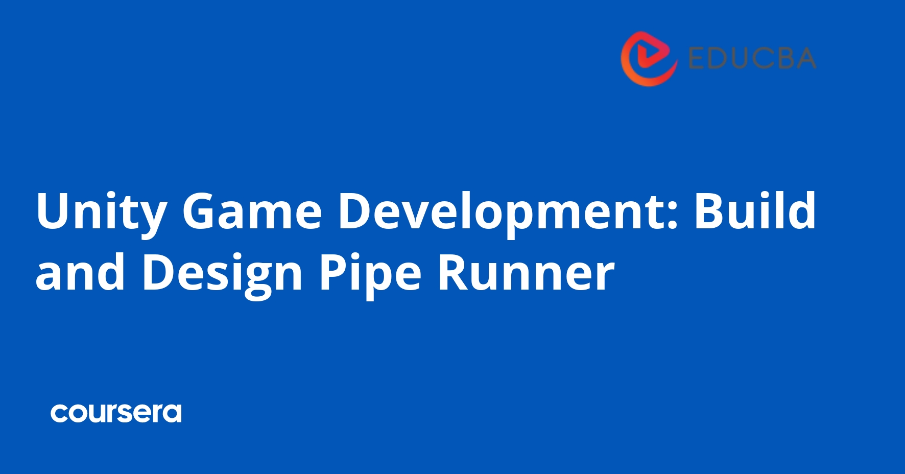 Unity Game Development: Build and Design Pipe Runner | Coursera