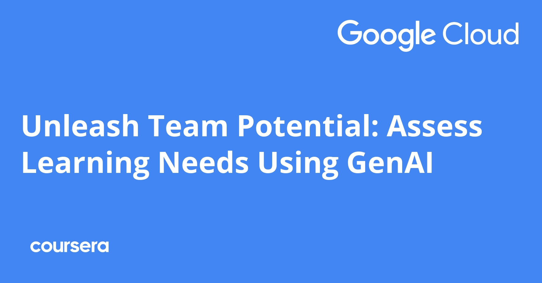 Unleash Team Potential: Assess Learning Needs Using GenAI | Coursera