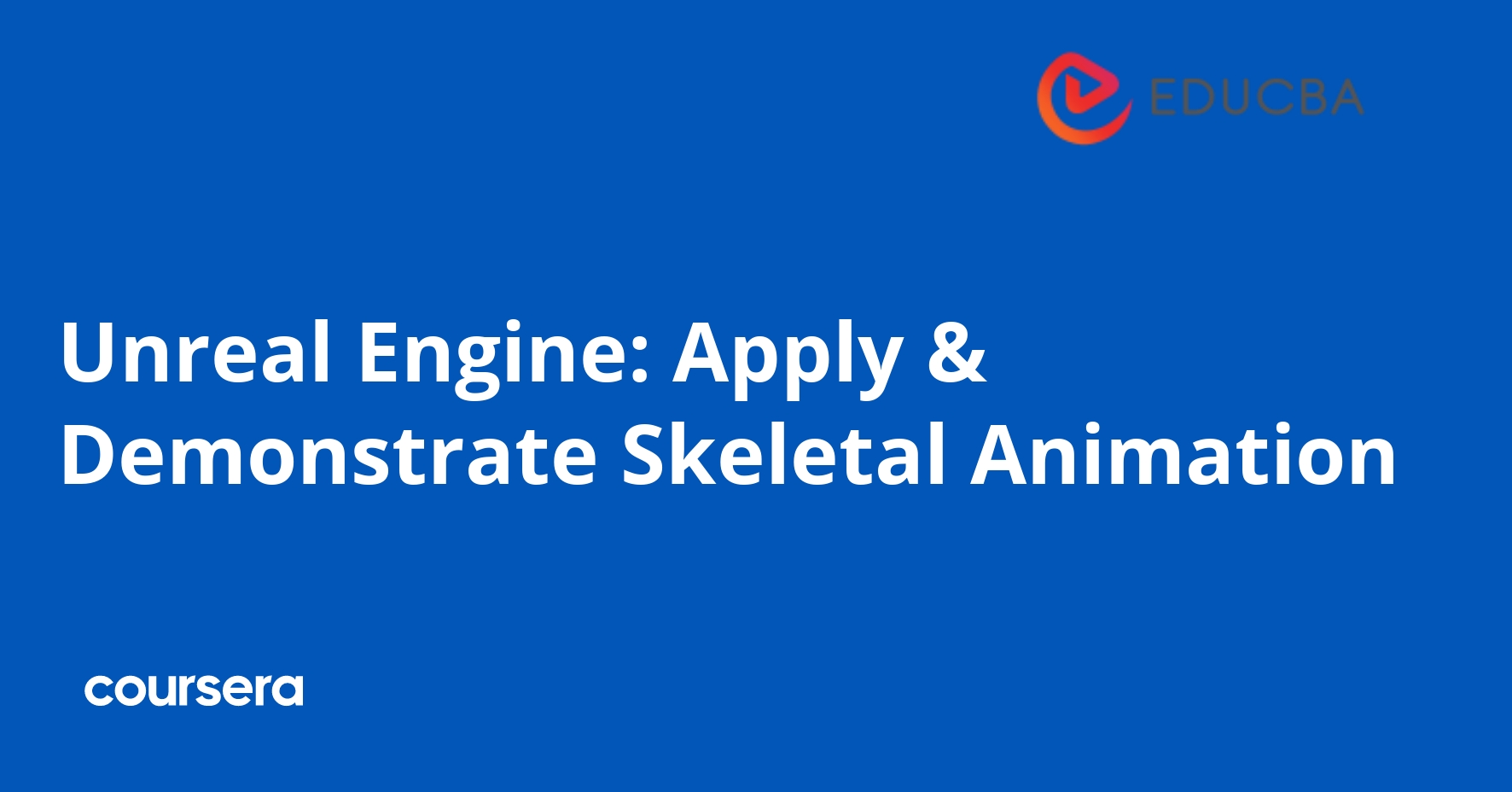 Unreal Engine: Apply & Demonstrate Skeletal Animation | Coursera