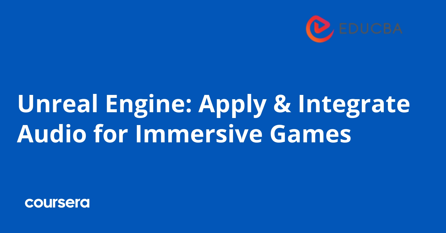 Unreal Engine: Apply & Integrate Audio for Immersive Games | Coursera