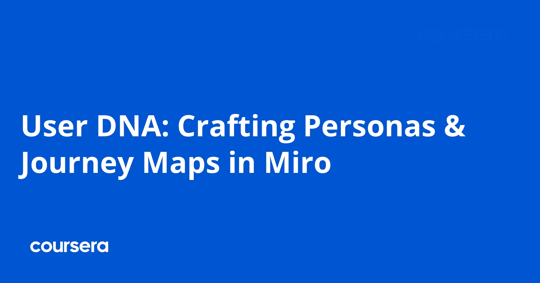 User DNA: Crafting Personas & Journey Maps in Miro | Coursera