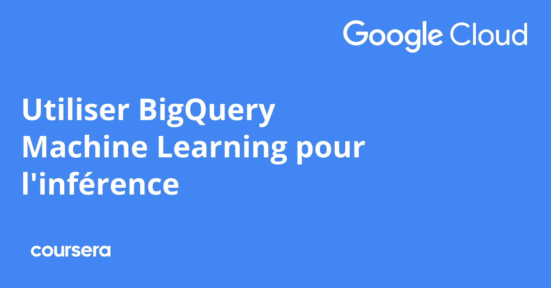 Utiliser BigQuery Machine Learning pour l'inférence | Coursera