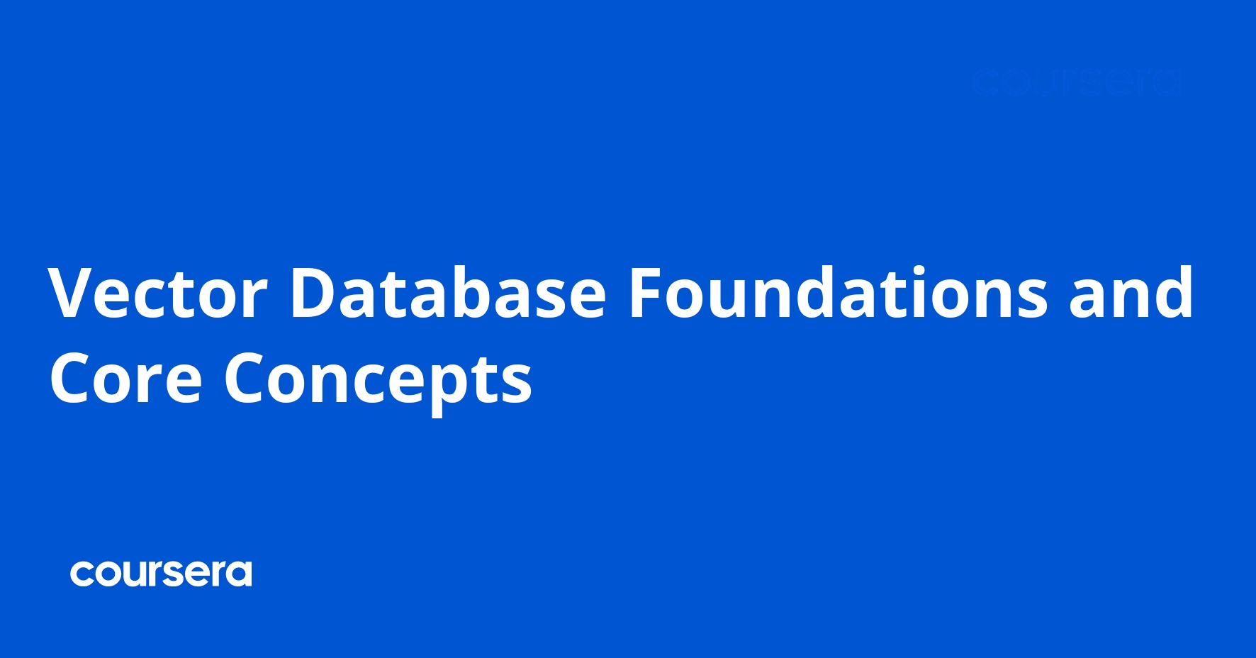 Vector Database Foundations and Core Concepts | Coursera