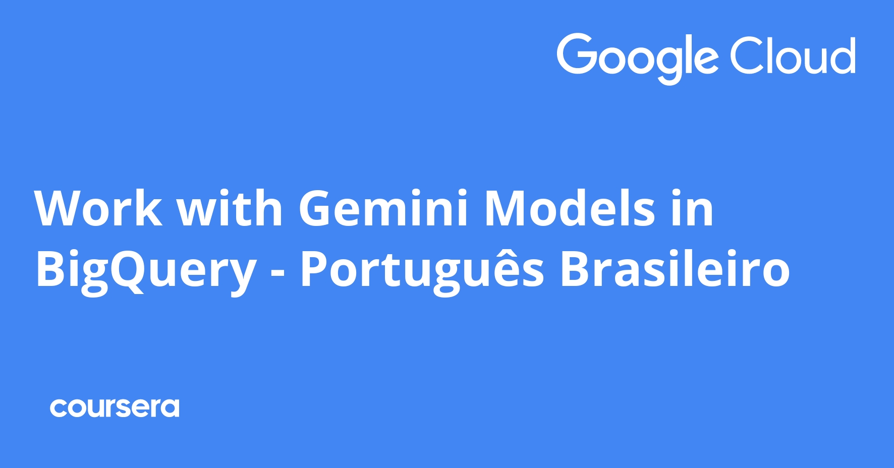 Work with Gemini Models in BigQuery - Português Brasileiro | Coursera