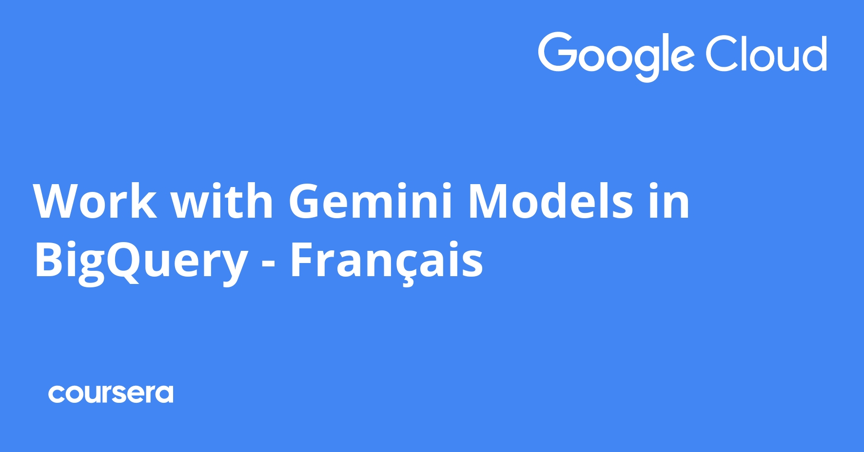 Work with Gemini Models in BigQuery - Français | Coursera