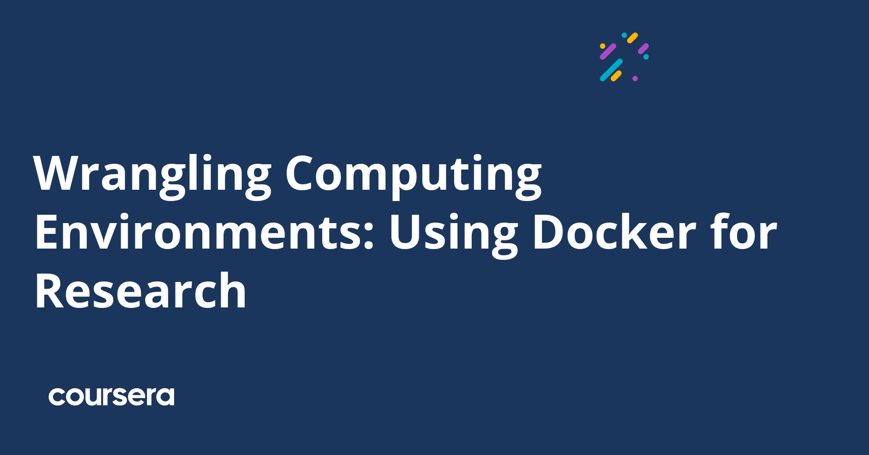 Wrangling Computing Environments: Using Docker for Research | Coursera