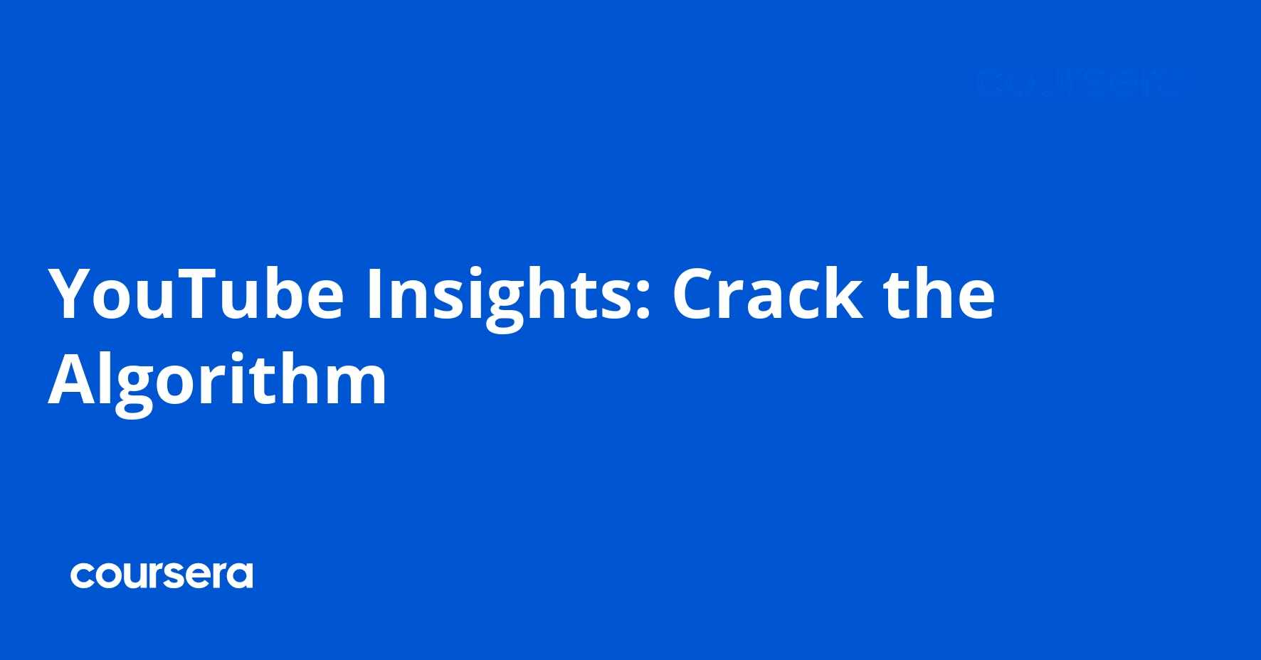 YouTube Insights: Crack the Algorithm | Coursera