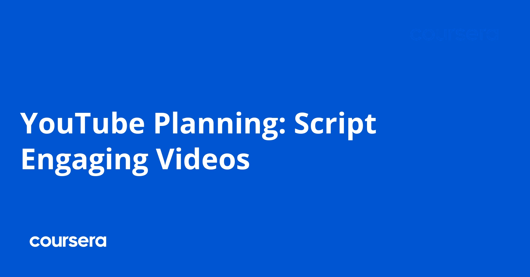 YouTube Planning: Script Engaging Videos | Coursera