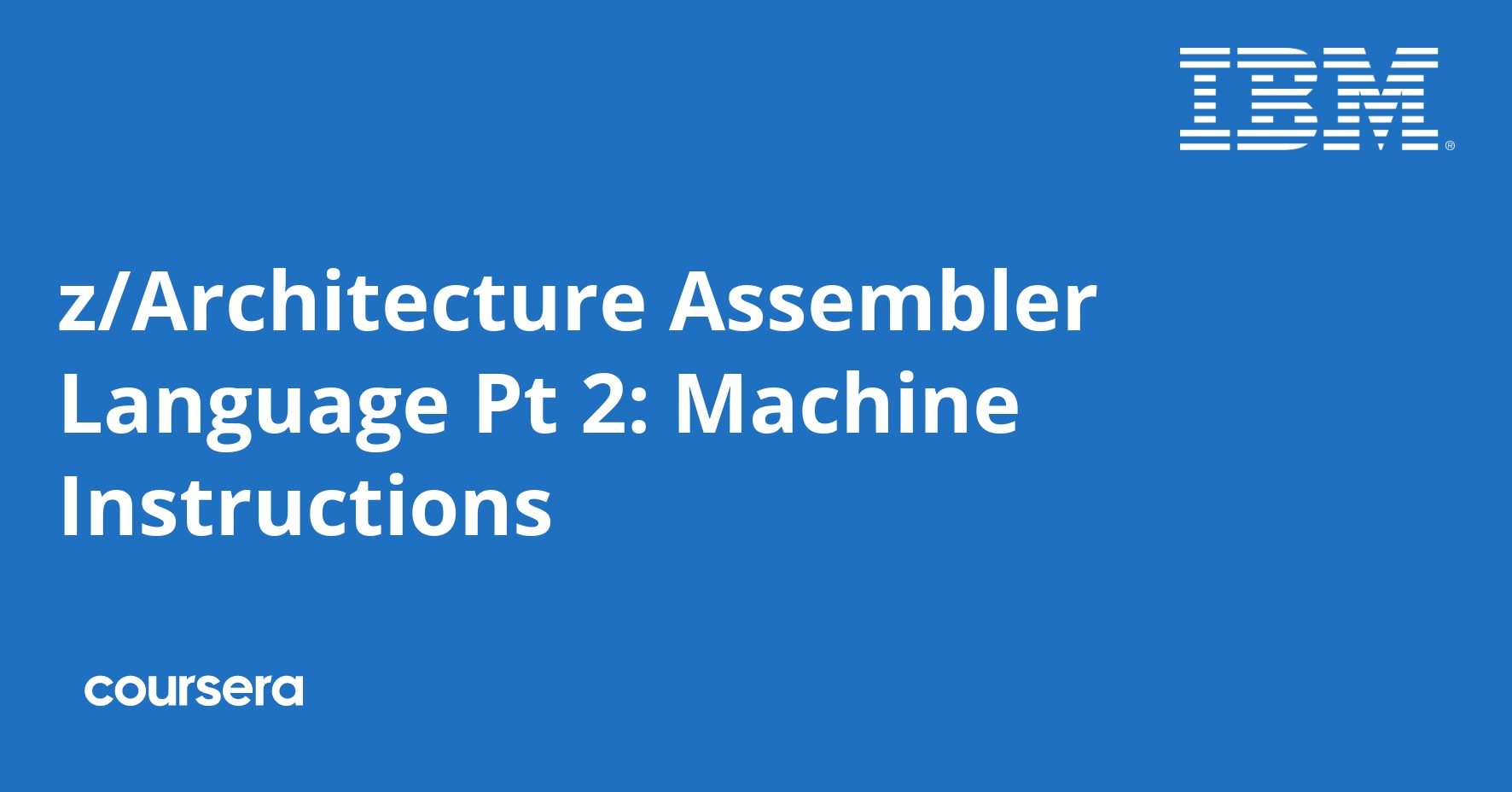 z/Architecture Assembler Language Pt 2: Machine Instructions | Coursera