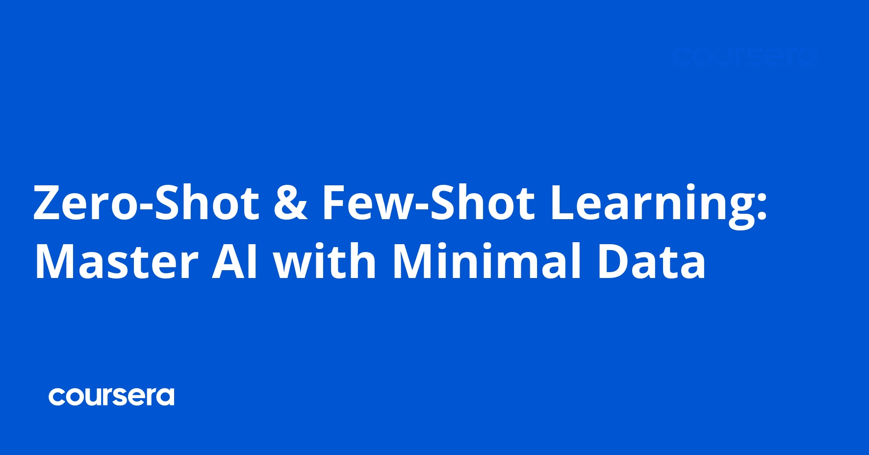 Zero-Shot & Few-Shot Learning: Master AI with Minimal Data | Coursera