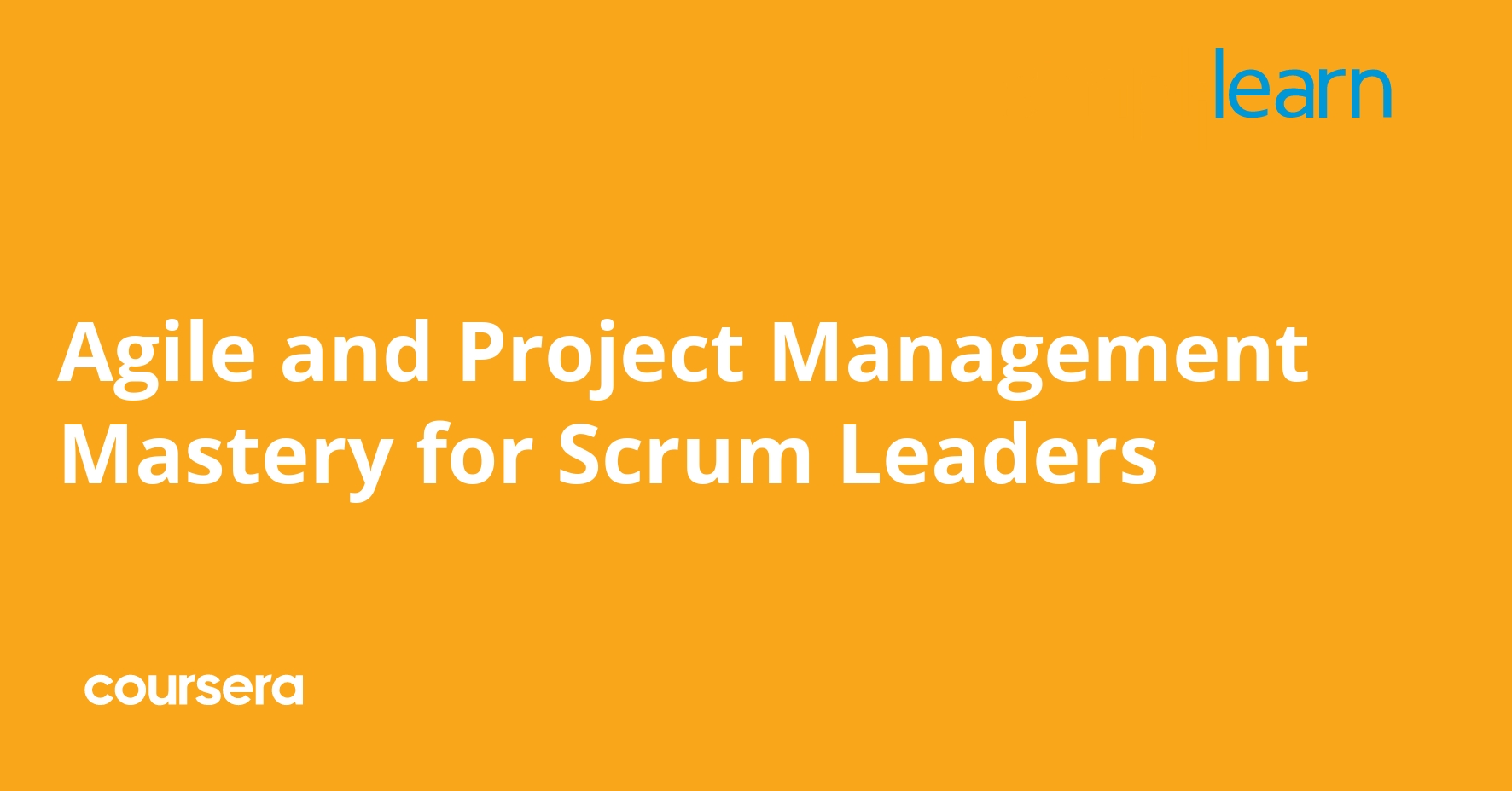 Agile and Project Management Mastery for Scrum Leaders | Coursera