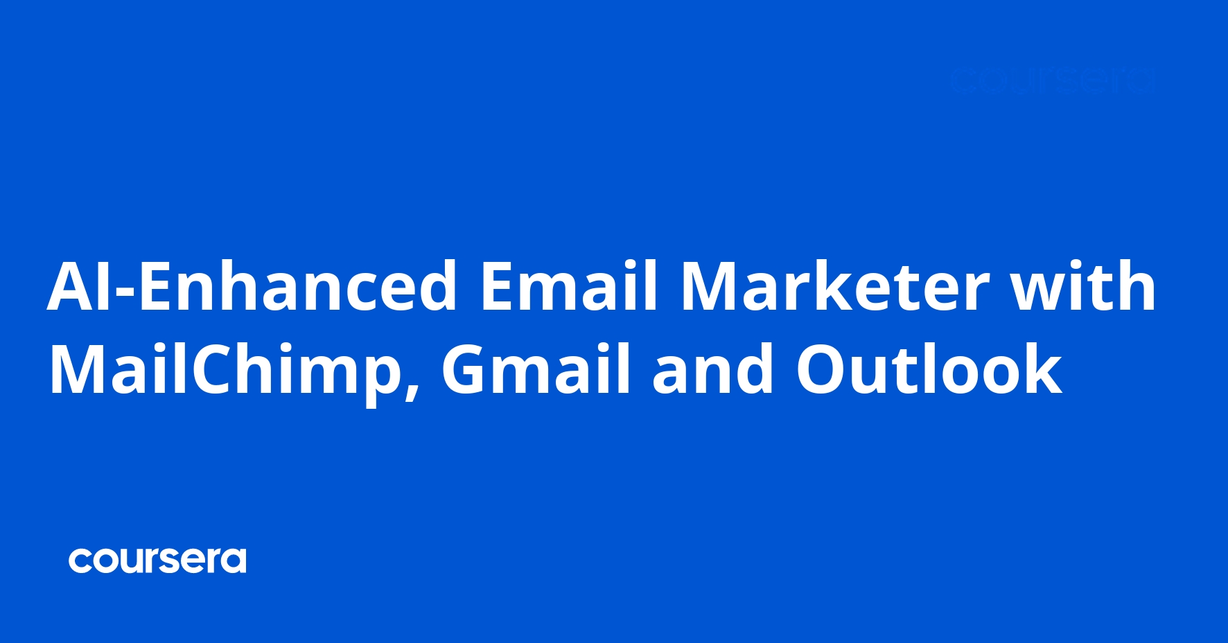 AI-Enhanced Email Marketer with MailChimp, Gmail and Outlook | Coursera
