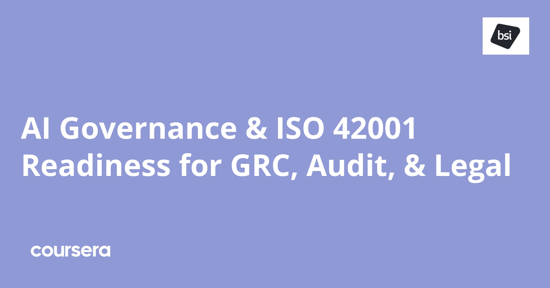 AI Governance & ISO 42001 Readiness for GRC, Audit, & Legal | Coursera
