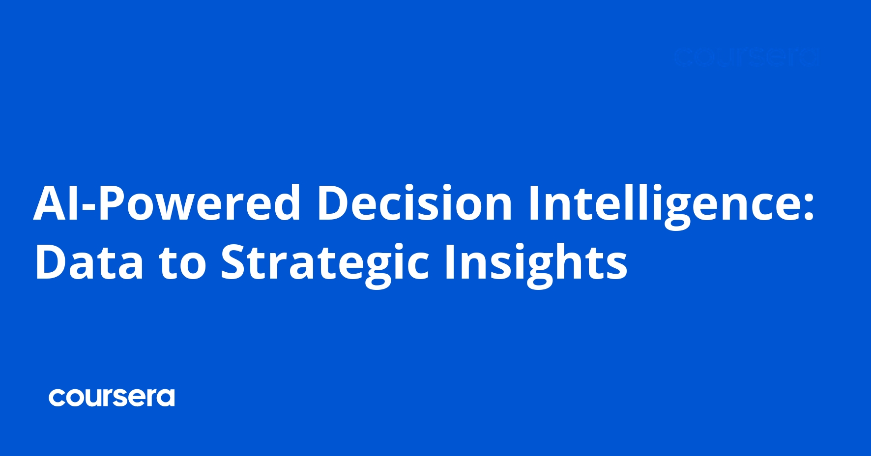 AI-Powered Decision Intelligence: Data to Strategic Insights | Coursera