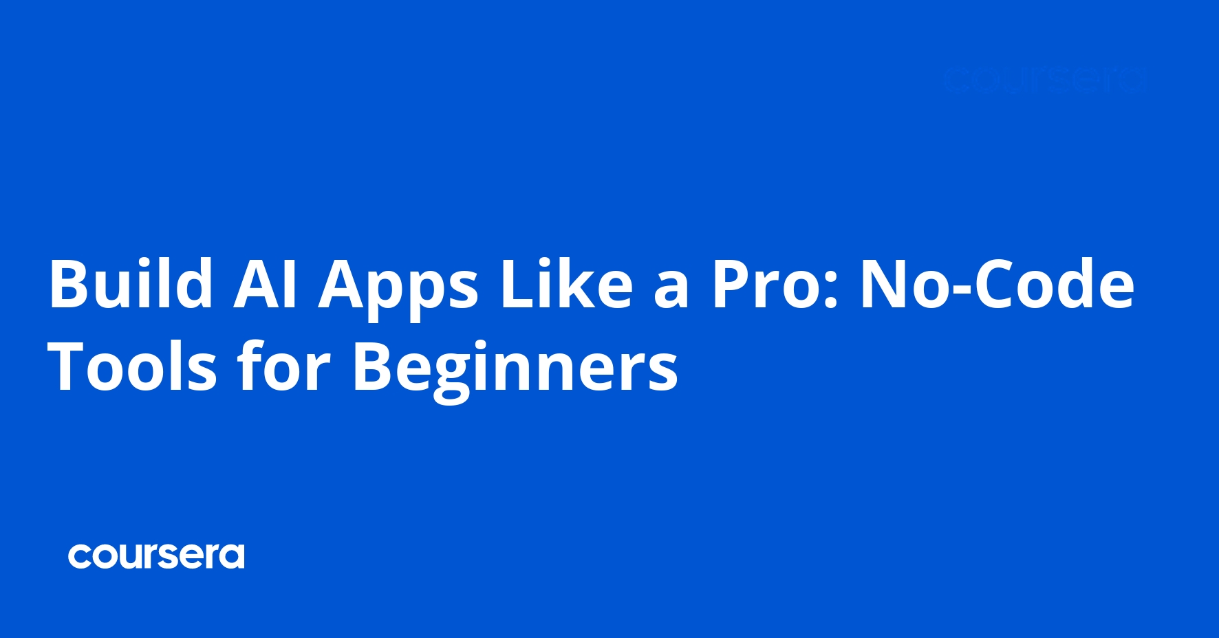 Build AI Apps Like a Pro: No-Code Tools for Beginners | Coursera