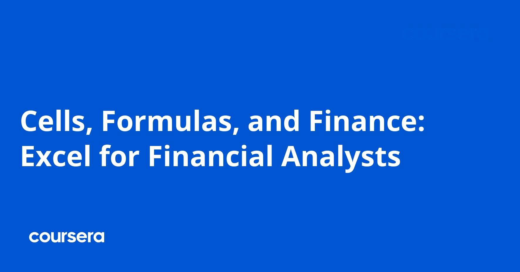 Cells, Formulas, and Finance: Excel for Financial Analysts | Coursera