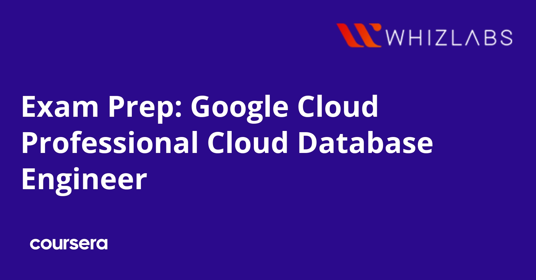 Exam Prep: Google Cloud Professional Cloud Database Engineer | Coursera