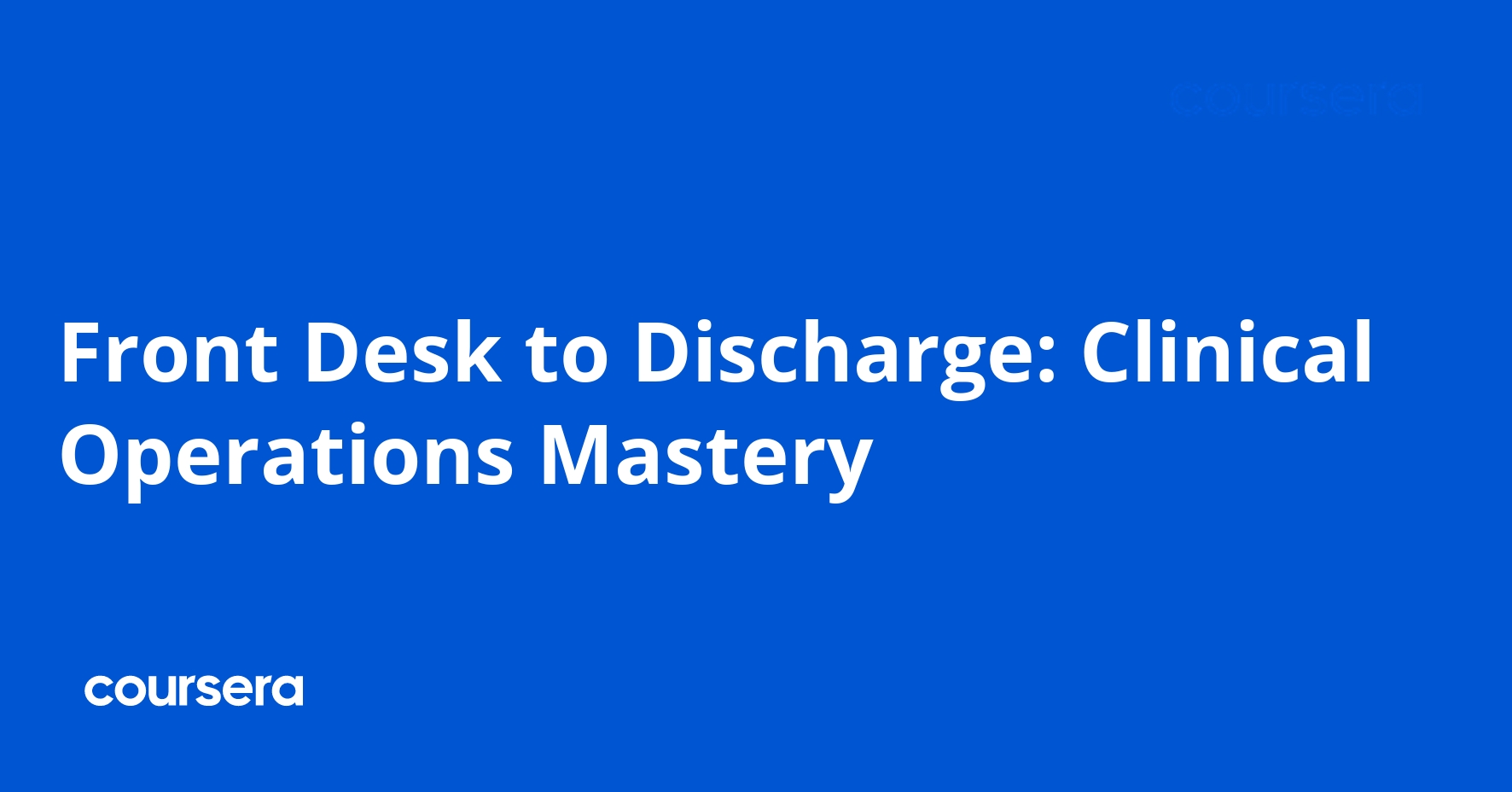 Front Desk to Discharge: Clinical Operations Mastery | Coursera