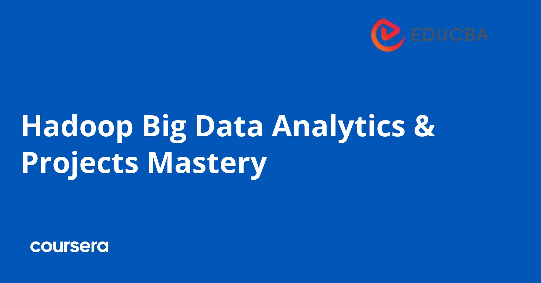 Hadoop Big Data Analytics & Projects Mastery | Coursera
