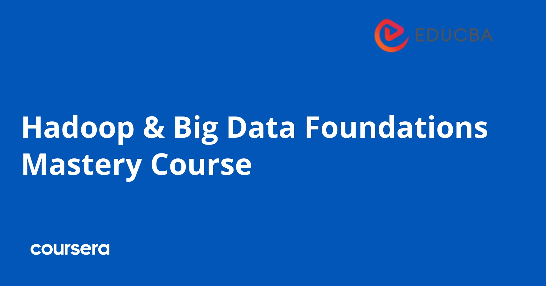 Hadoop & Big Data Foundations Mastery Course | Coursera