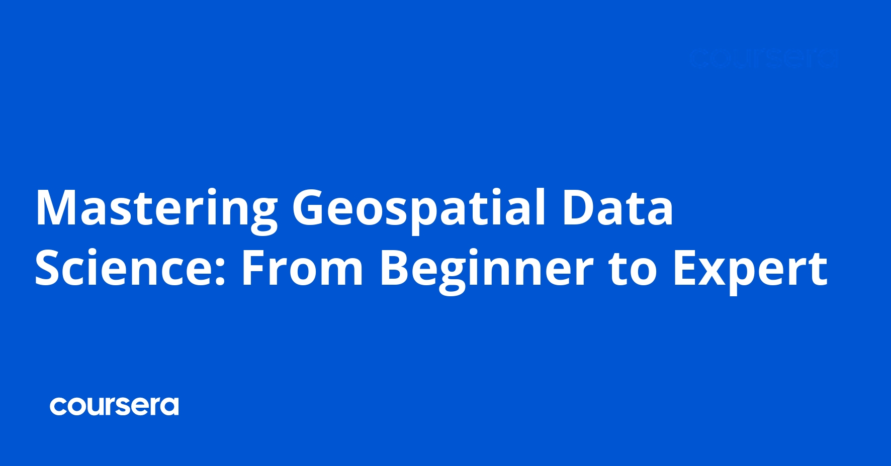 Mastering Geospatial Data Science: From Beginner to Expert | Coursera