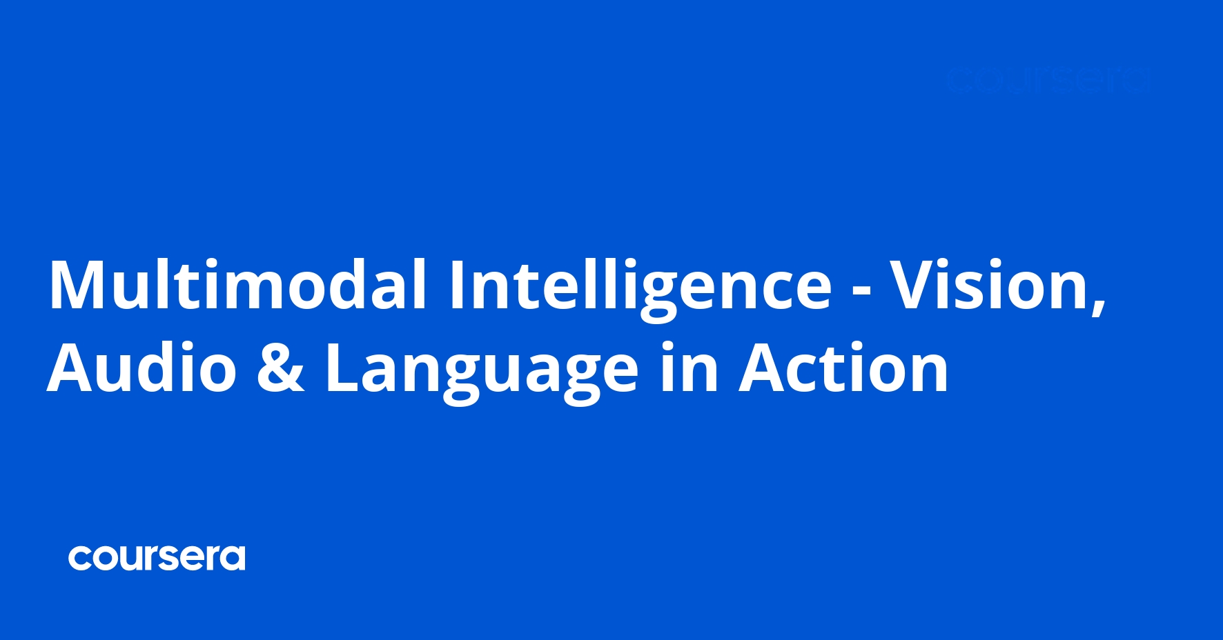 Multimodal Intelligence - Vision, Audio & Language in Action ...