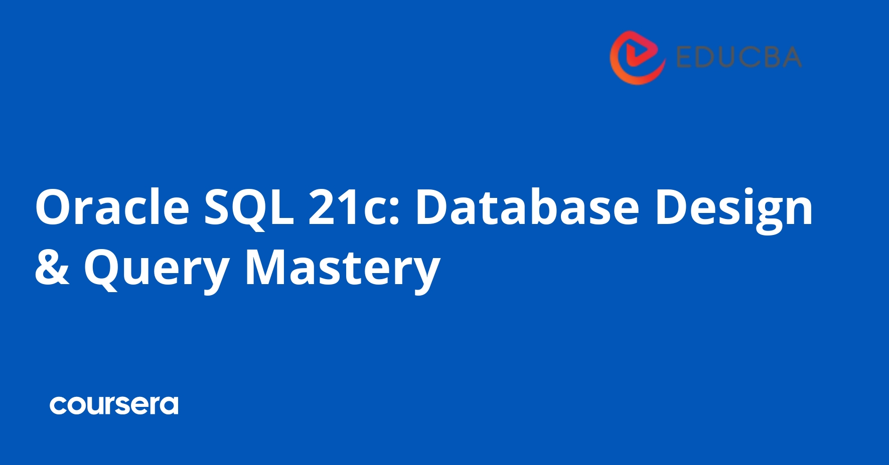 Oracle SQL 21c: Database Design & Query Mastery | Coursera
