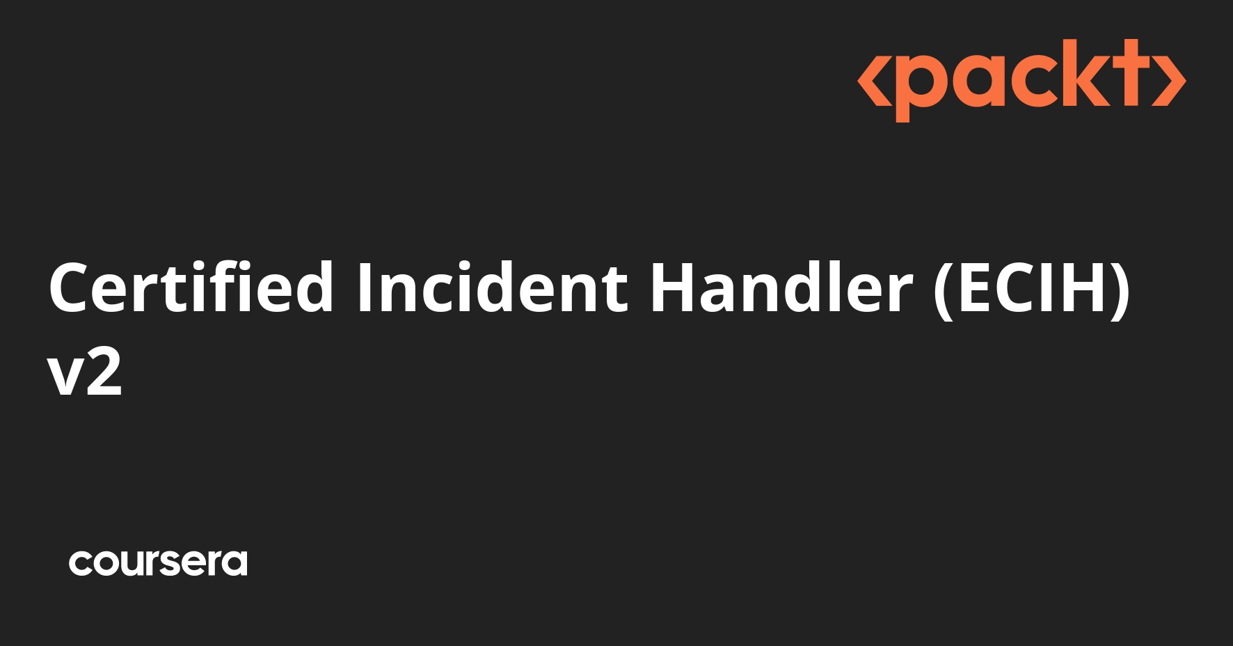 Certified Incident Handler (ECIH) v2 | Coursera