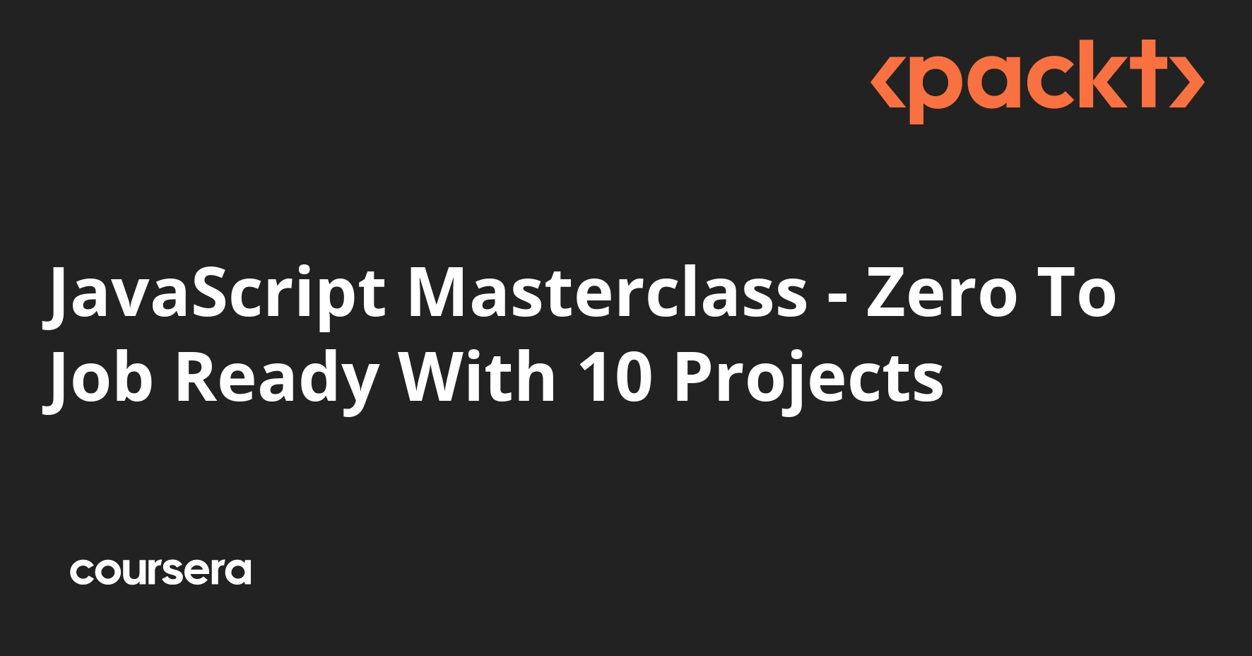JavaScript Masterclass - Zero To Job Ready With 10 Projects | Coursera