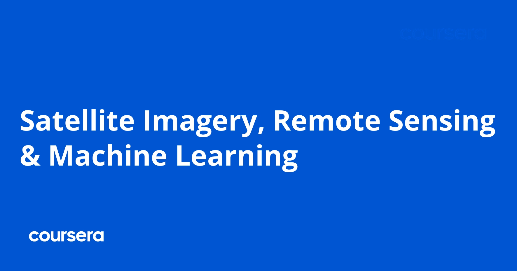 Satellite Imagery, Remote Sensing & Machine Learning | Coursera
