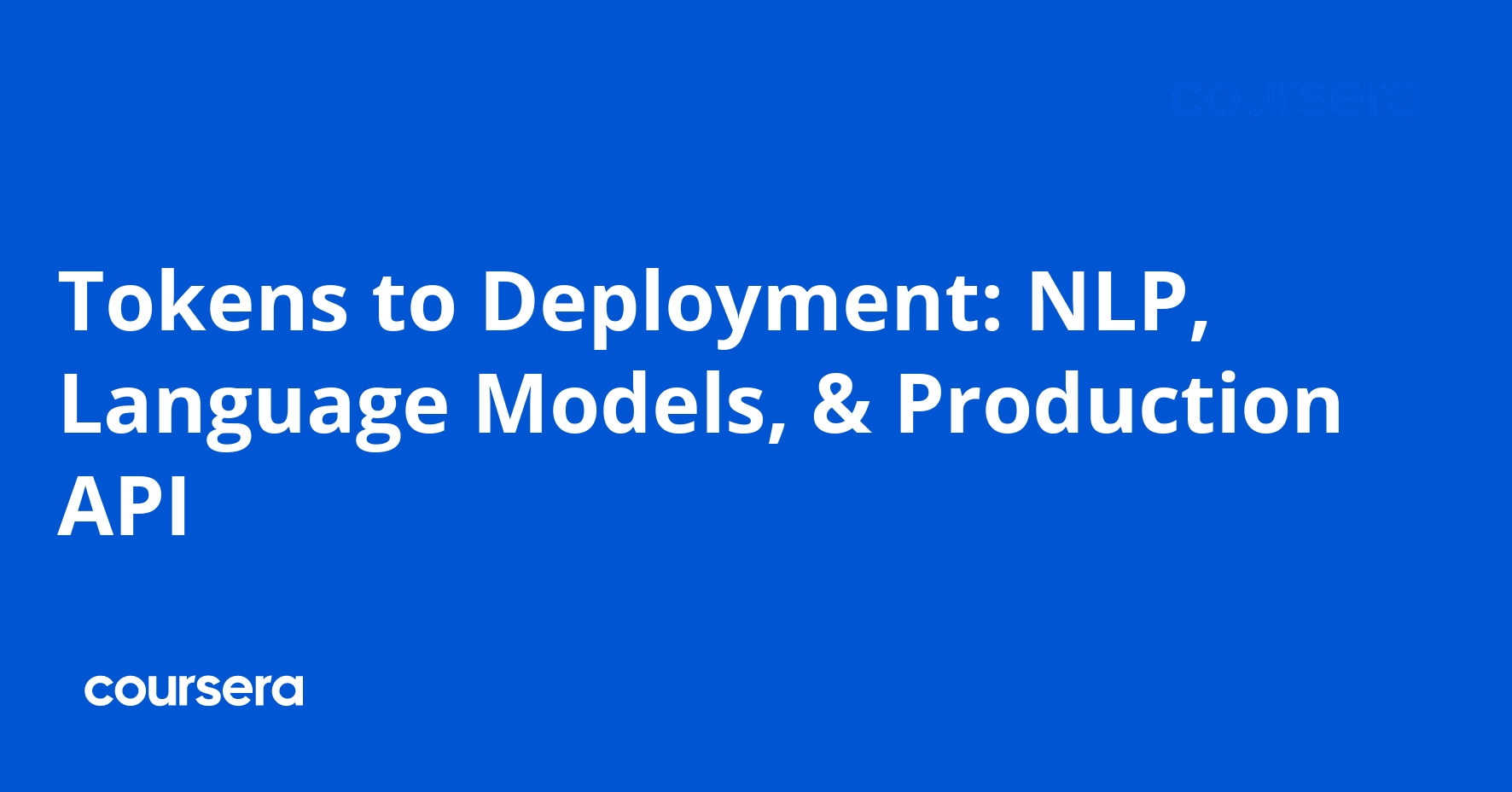 Tokens to Deployment: NLP, Language Models, & Production API | Coursera