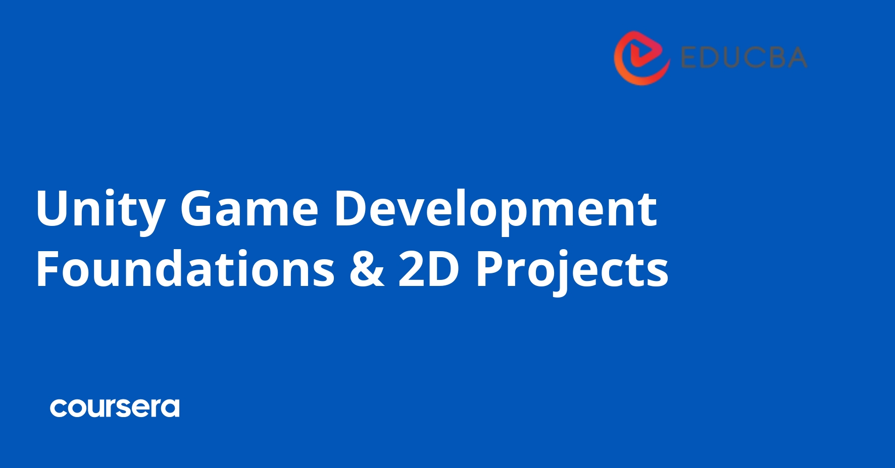 Unity Game Development Foundations & 2D Projects | Coursera