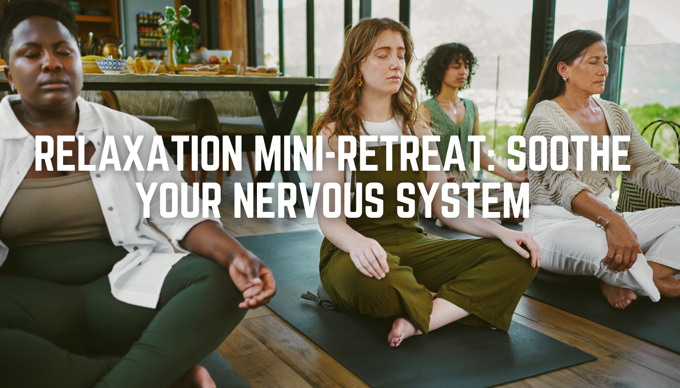 Relaxation Mini-Retreat: Soothe Your Nervous System | Merrymeeting ...