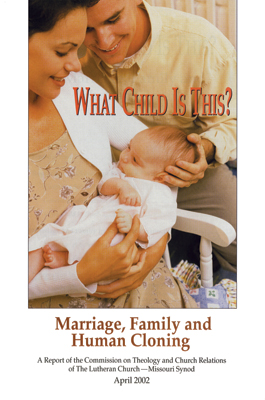 What Child is This?: Marriage, Family, and Human Cloning - CTCR ...