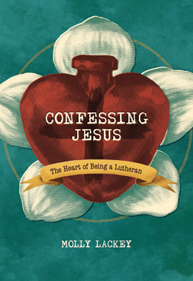 Confessing Jesus: The Heart of Being a Lutheran - Concordia Publishing ...