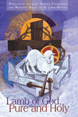 Lamb of God, Pure and Holy-Lent Preaching & Worship Resource with CD ...