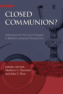 Closed Communion? Admission to the Lord's Supper in Biblical Lutheran ...