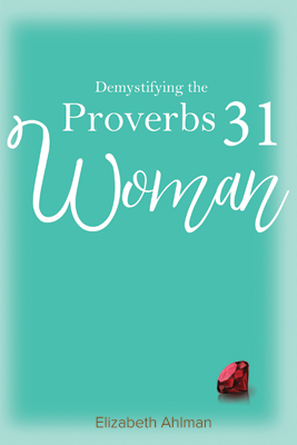 Demystifying the Proverbs 31 Woman (ebook Edition) - Concordia ...